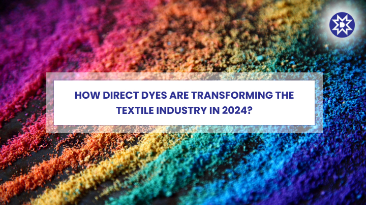 Direct Dyes Transforming Textile Industry in 2024