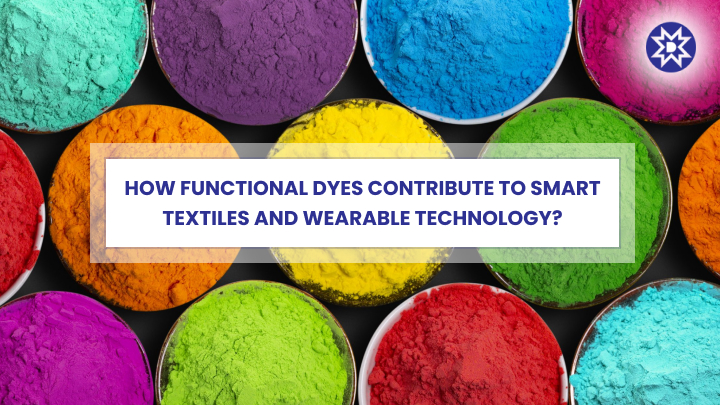 How Functional Dyes Contribute to Smart Textiles and Wearable Technology?