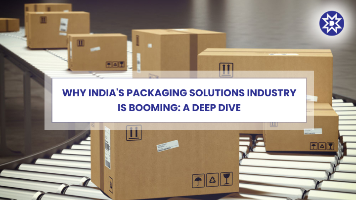 Why India's Packaging Solutions Industry is Booming: A Deep Dive